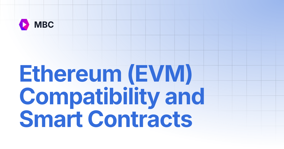 Ethereum (EVM) Compatibility and Smart Contracts | MBC